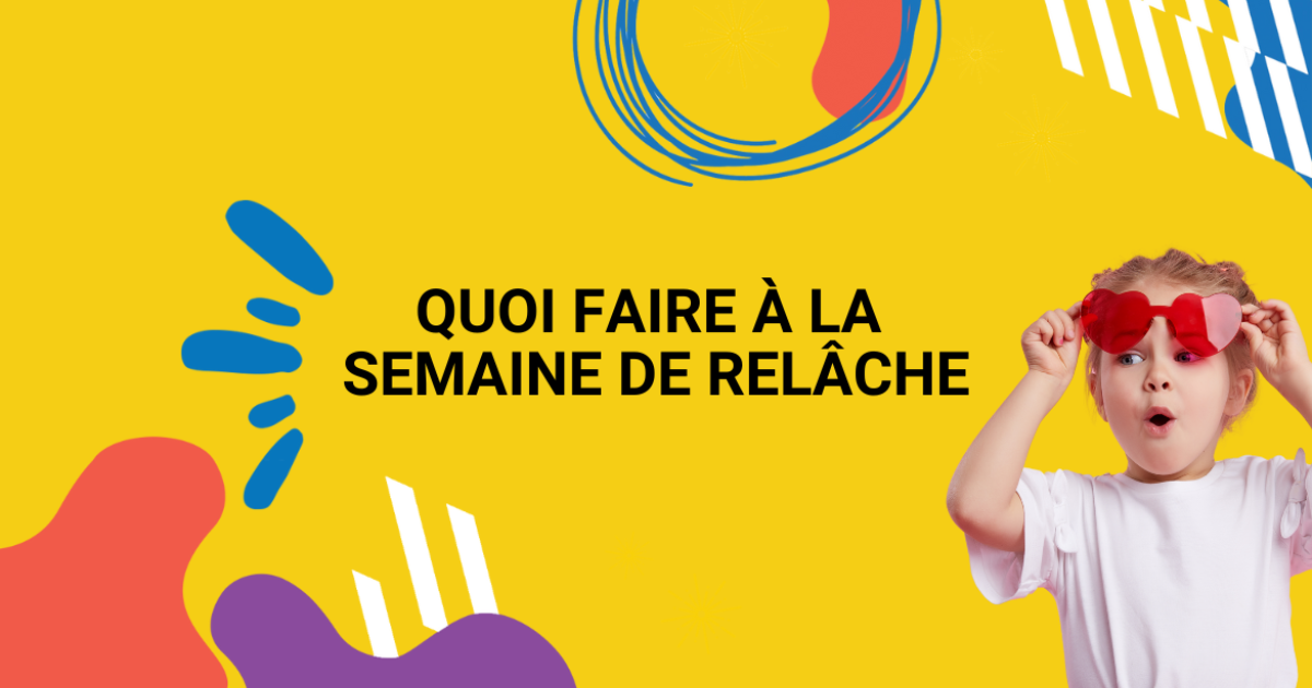 Quoi faire pendant la relâche ? Des idées de sorties pour une semaine…